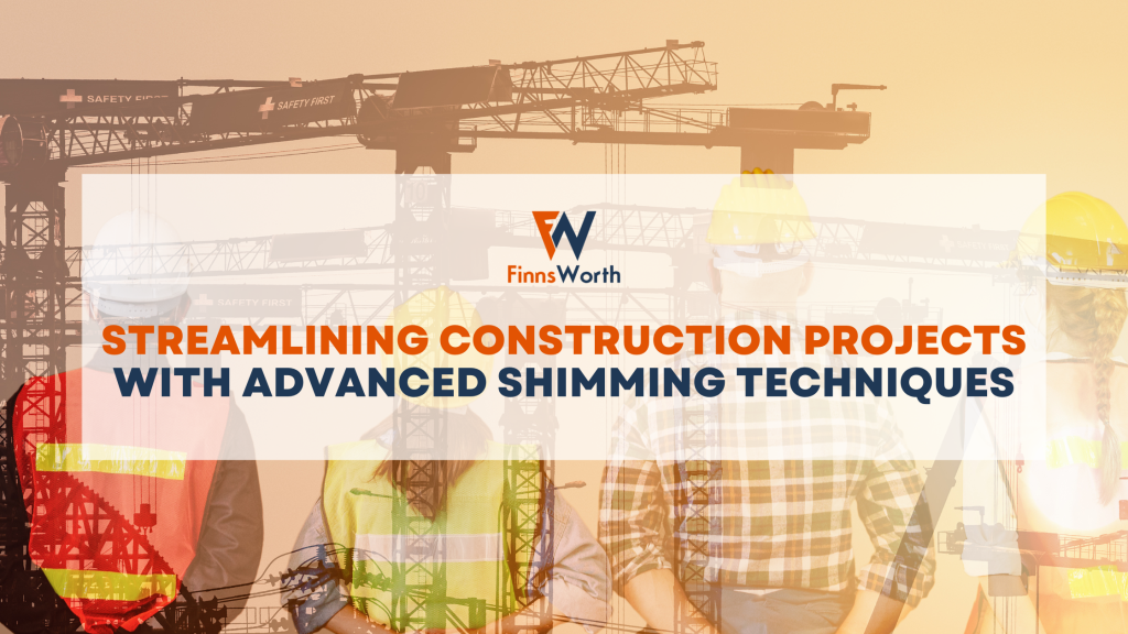 Advanced Shimming Techniques for Streamlined Construction | Finnsworth